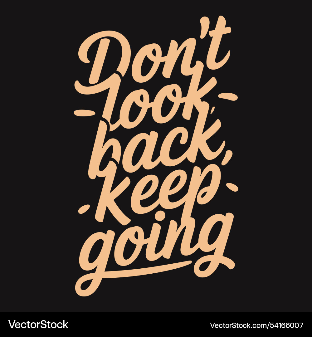 Dongt look back keep going inspirational message Vector Image