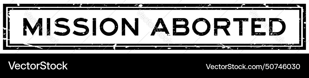 Grunge black mission aborted word square rubber Vector Image