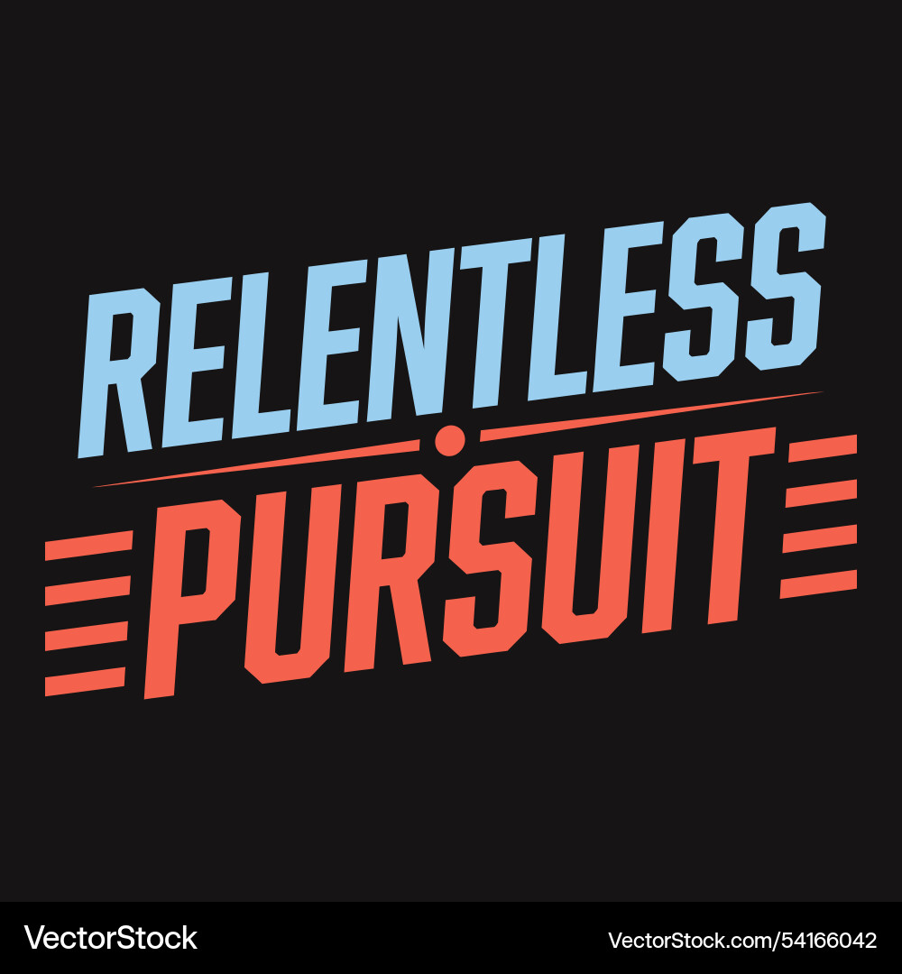 Relentless pursuit motivational quote Royalty Free Vector