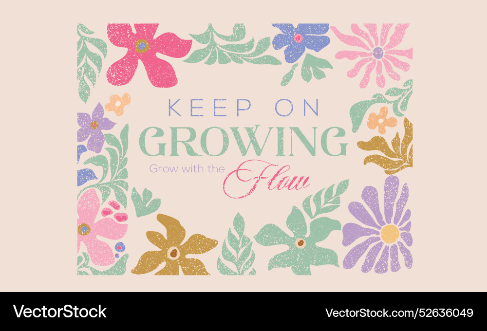 Keep on growing grow with the flow Royalty Free Vector Image