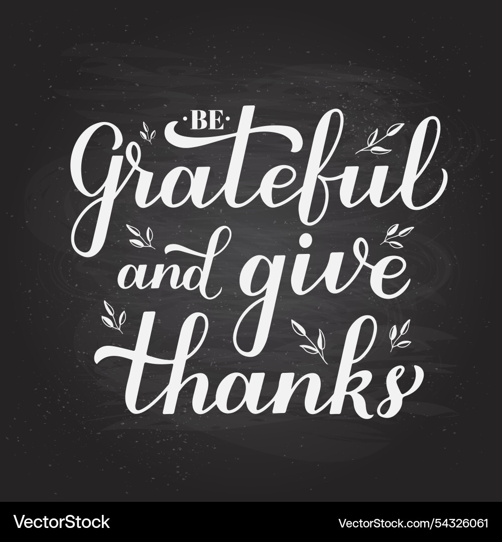 Be grateful and give thanks calligraphy hand Vector Image