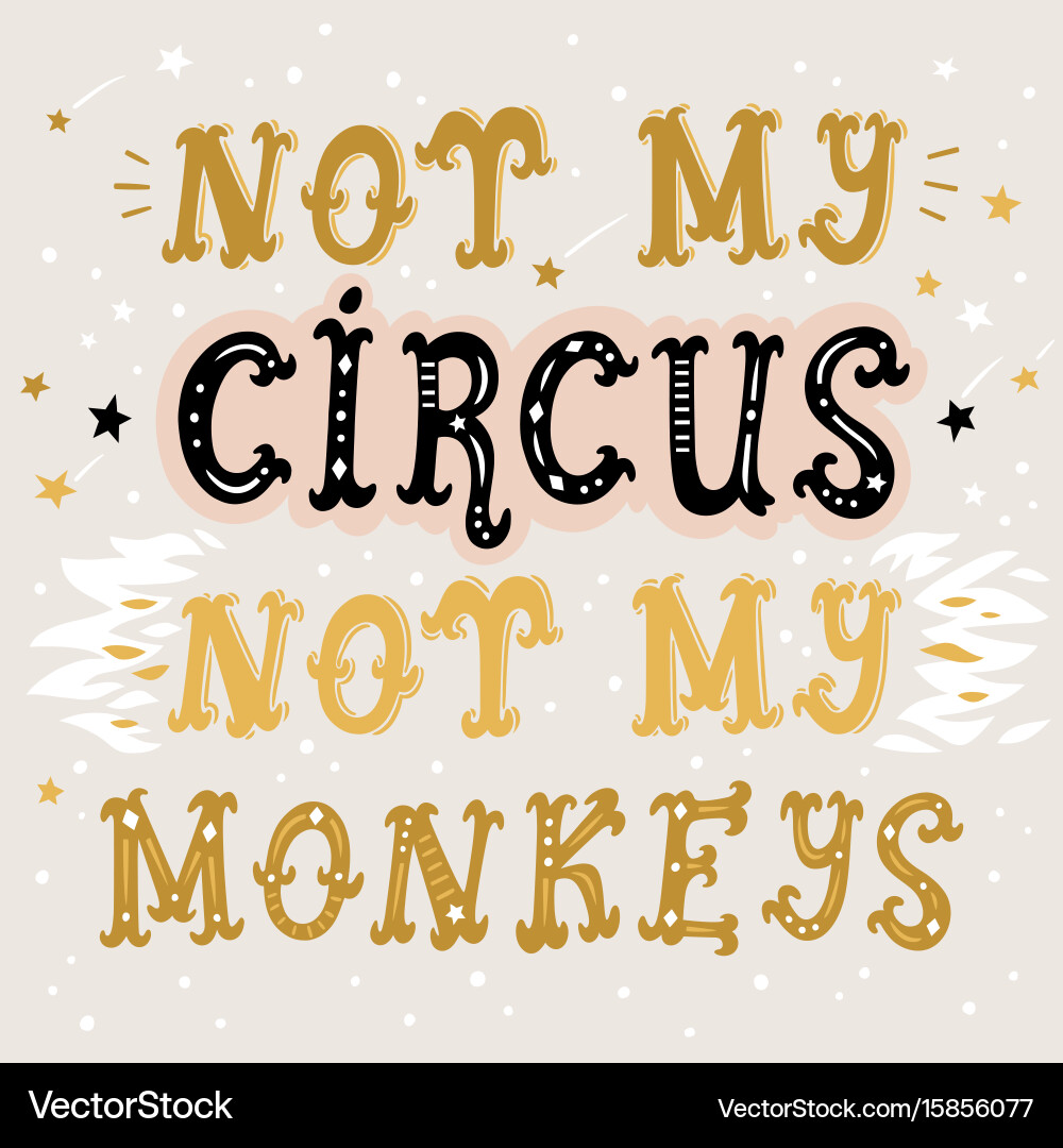 Not my circus monkeys poster Royalty Free Vector Image