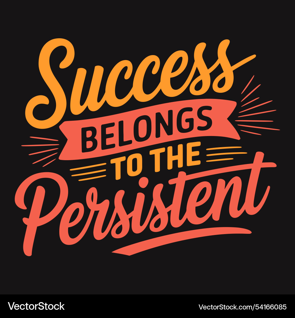 Success belongs to the persistent powerful Vector Image