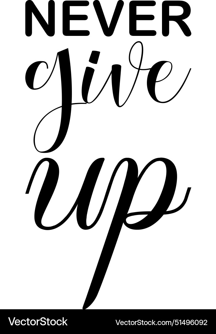 Never give up black letter quote Royalty Free Vector Image
