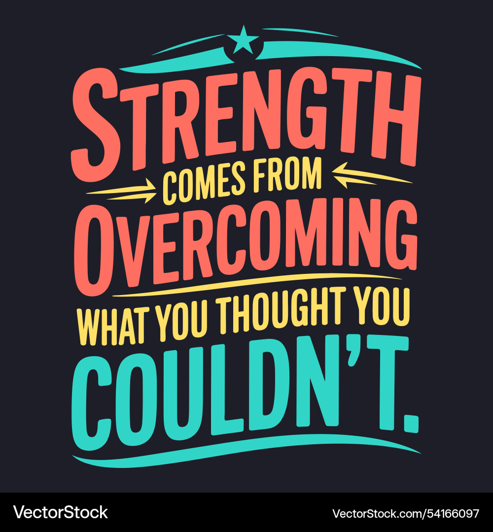 Strength comes from overcoming - empowering Vector Image