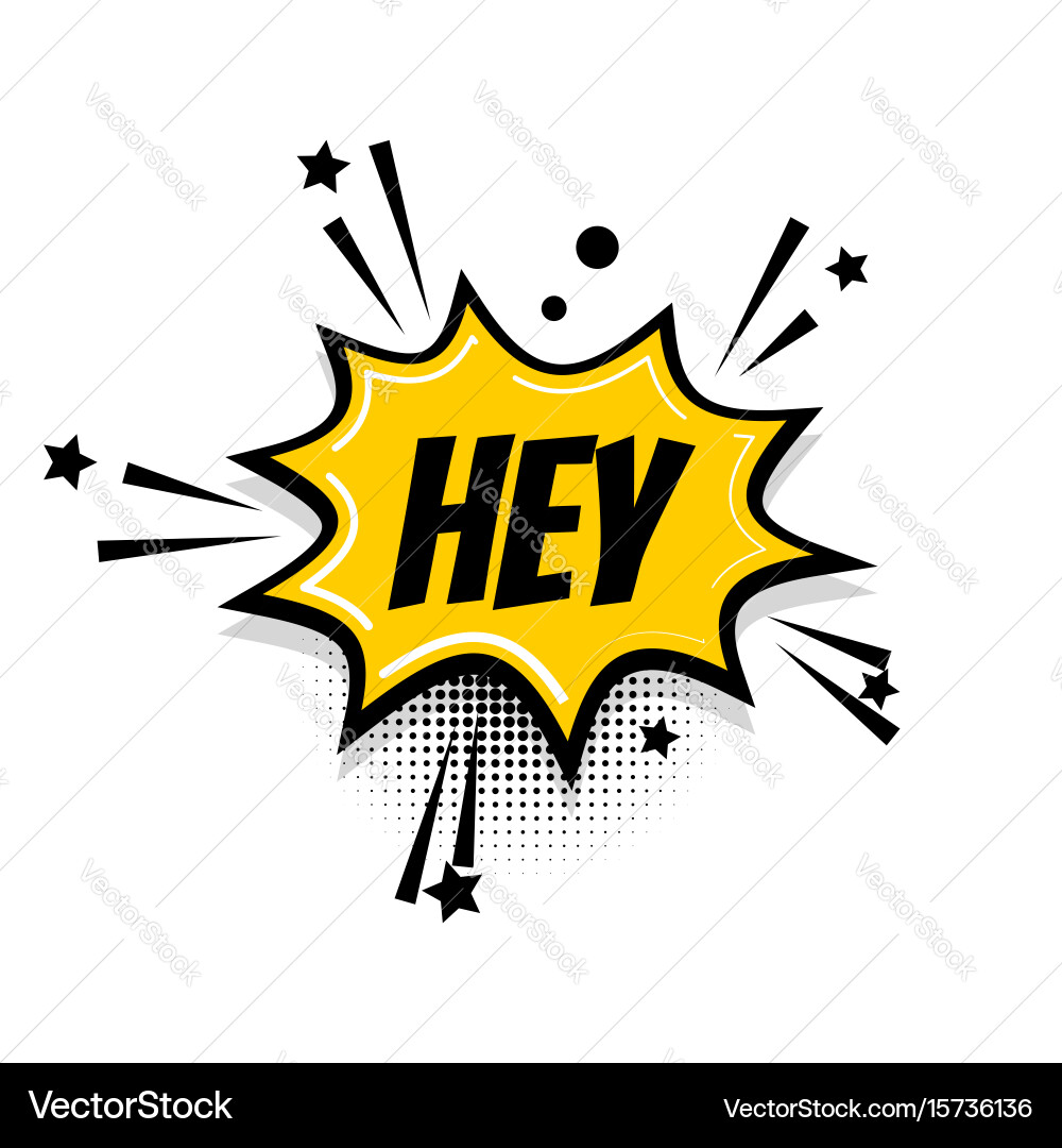 Comic text speech bubble pop art hey Royalty Free Vector