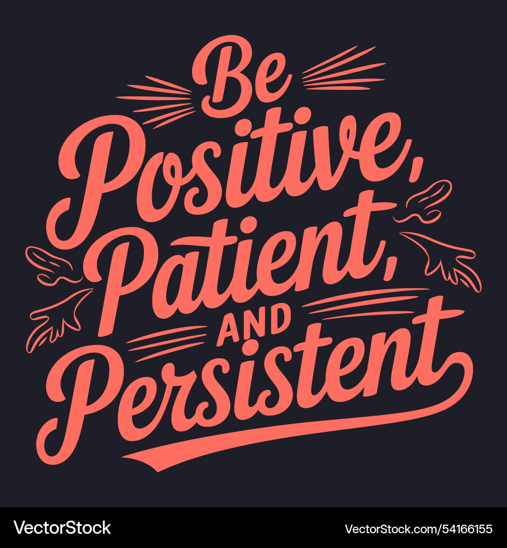 Be positive patient and persistent - motivational Vector Image