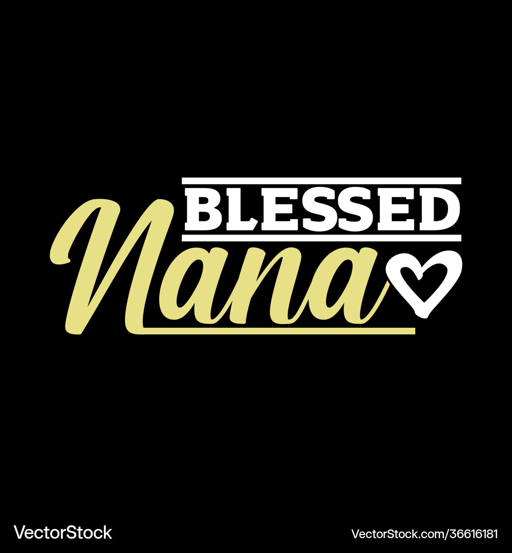 Blessed Nana Quote Royalty Free Vector Image - VectorStock