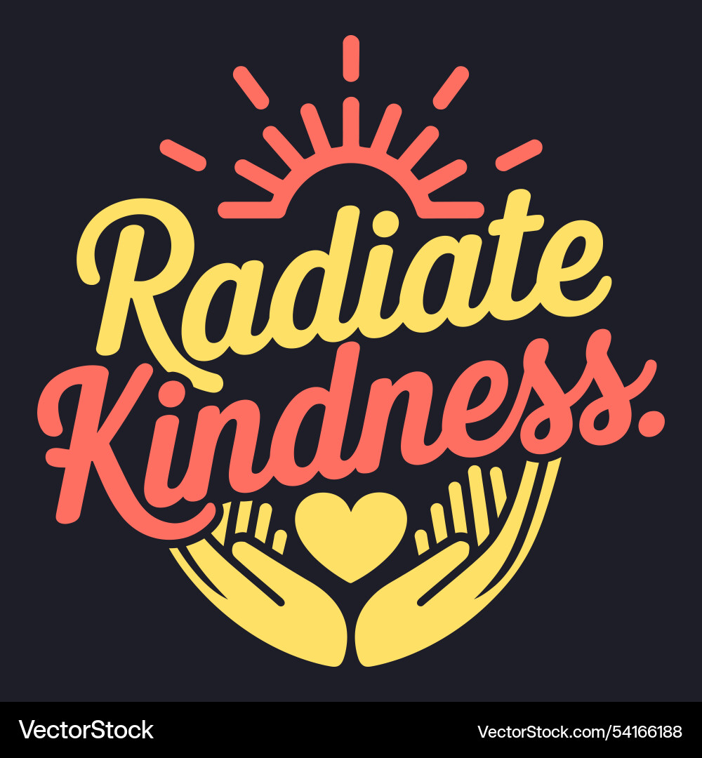 Radiate kindness - inspiring quote for positive Vector Image