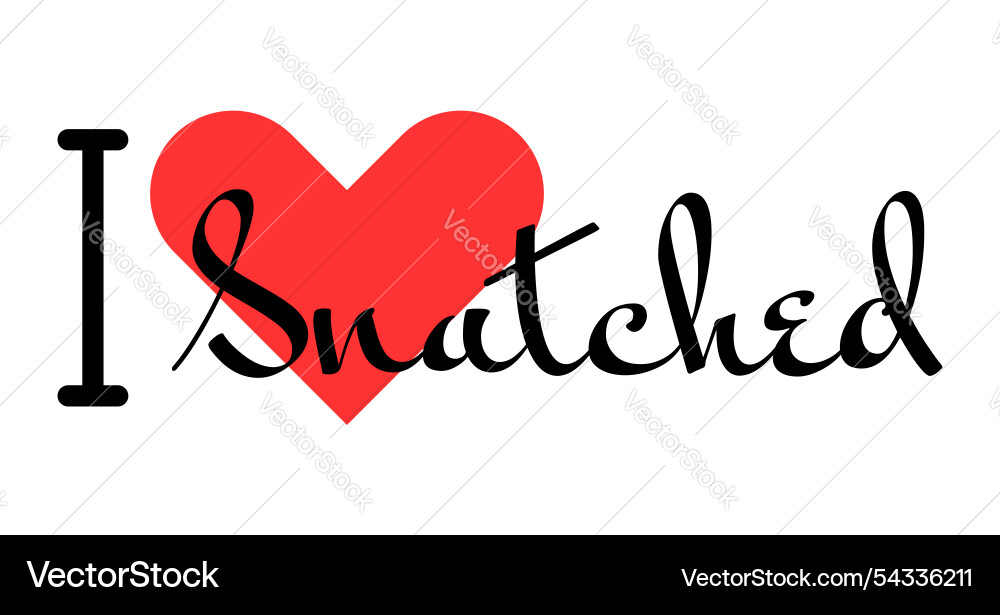 I love snatched creative slogan hand drawn Vector Image