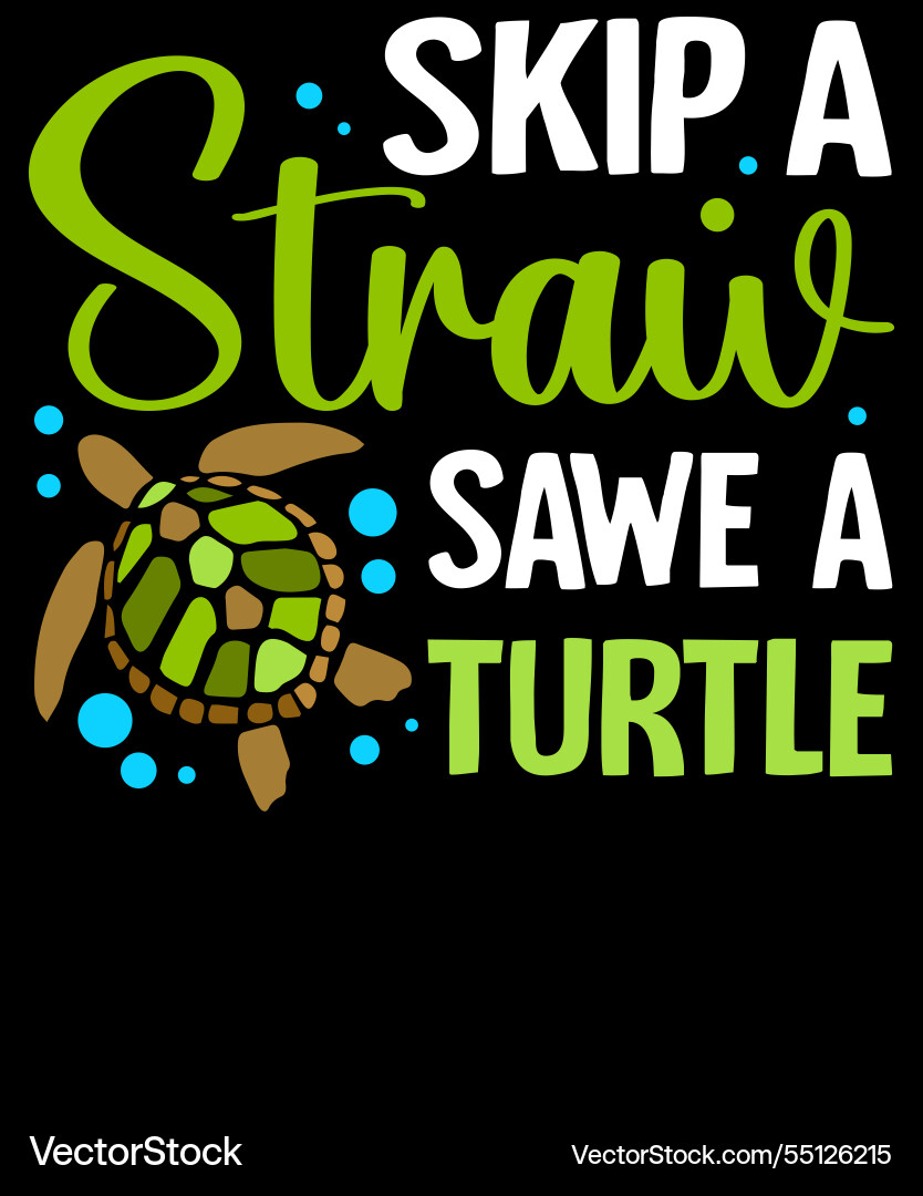 Skip a straw sawe turtle earth day tshirt design Vector Image