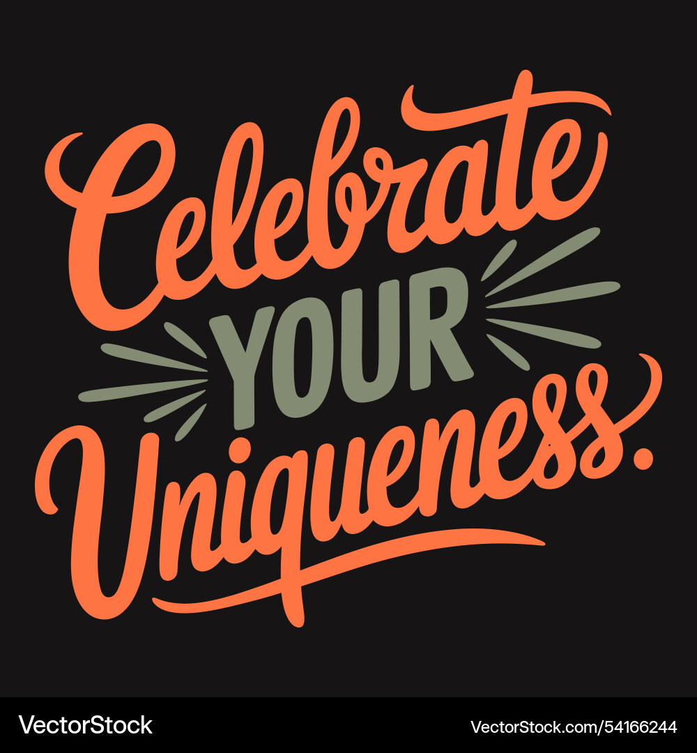 Celebrate your uniqueness embrace what makes you Vector Image