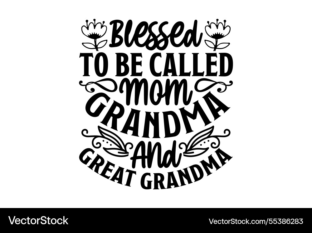 Blessed to be called mom grandma and great Vector Image