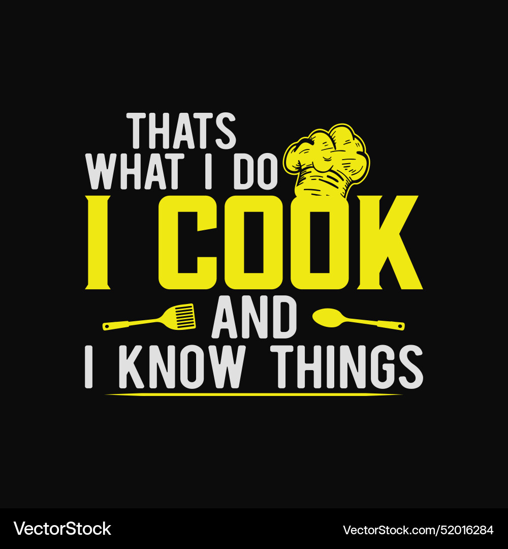 Funny i cook and know things t-shirt design Vector Image