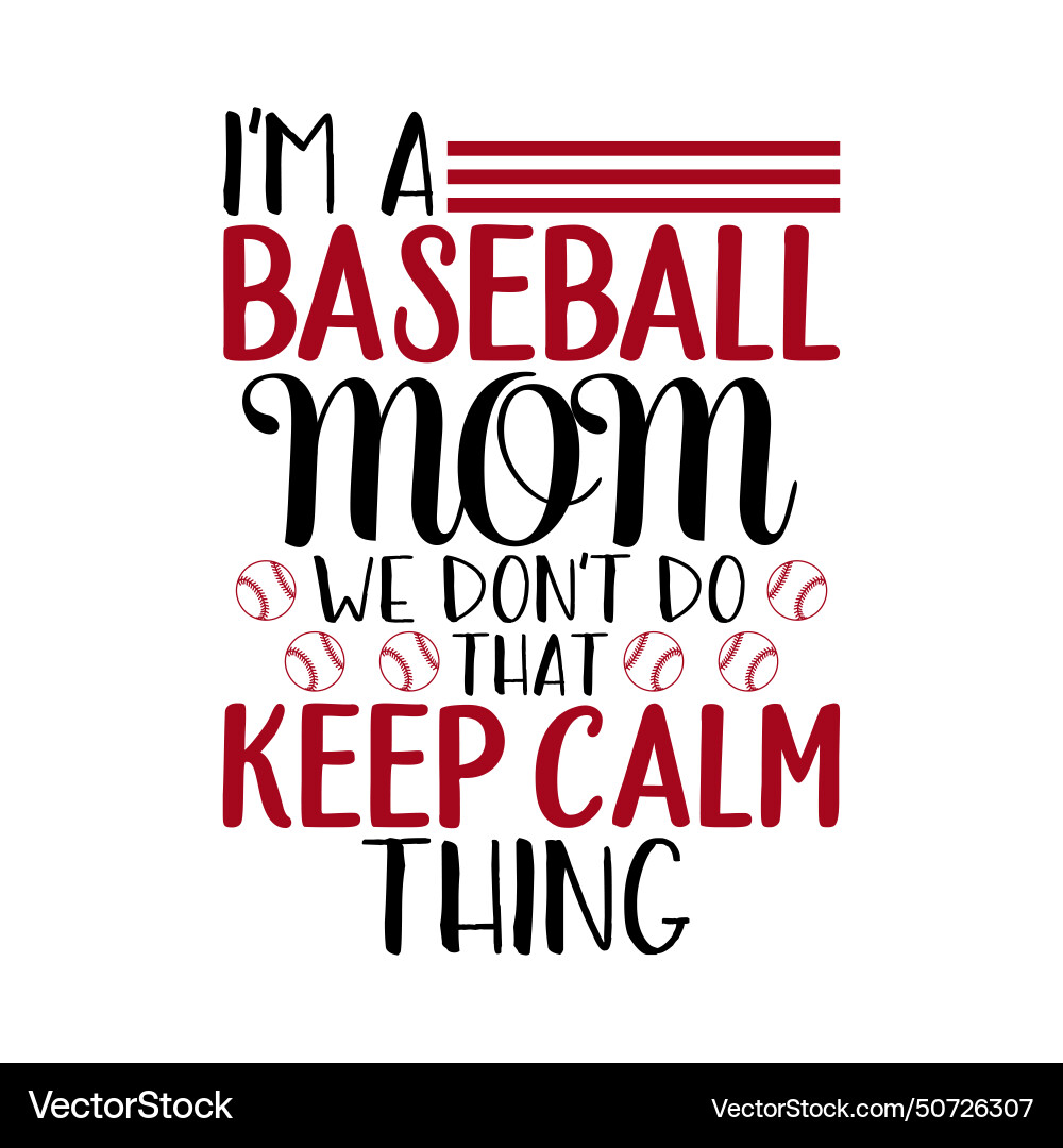 Im a baseball mom we dont do that keep calm thin Vector Image