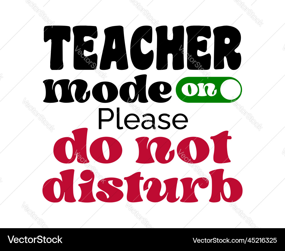 Teacher mode on please do not disturb funny quote Vector Image