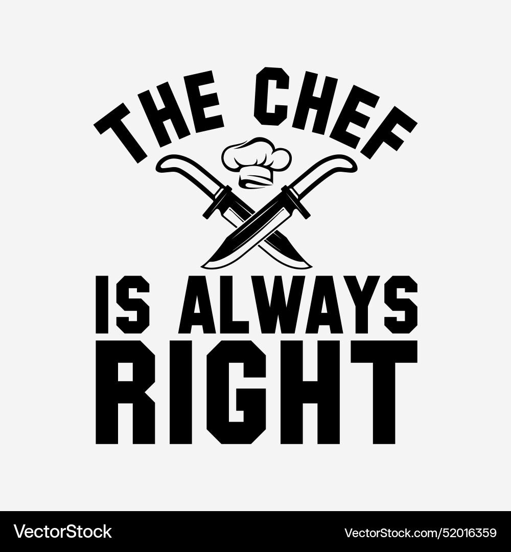 Chef is always right funny t-shirt design Vector Image
