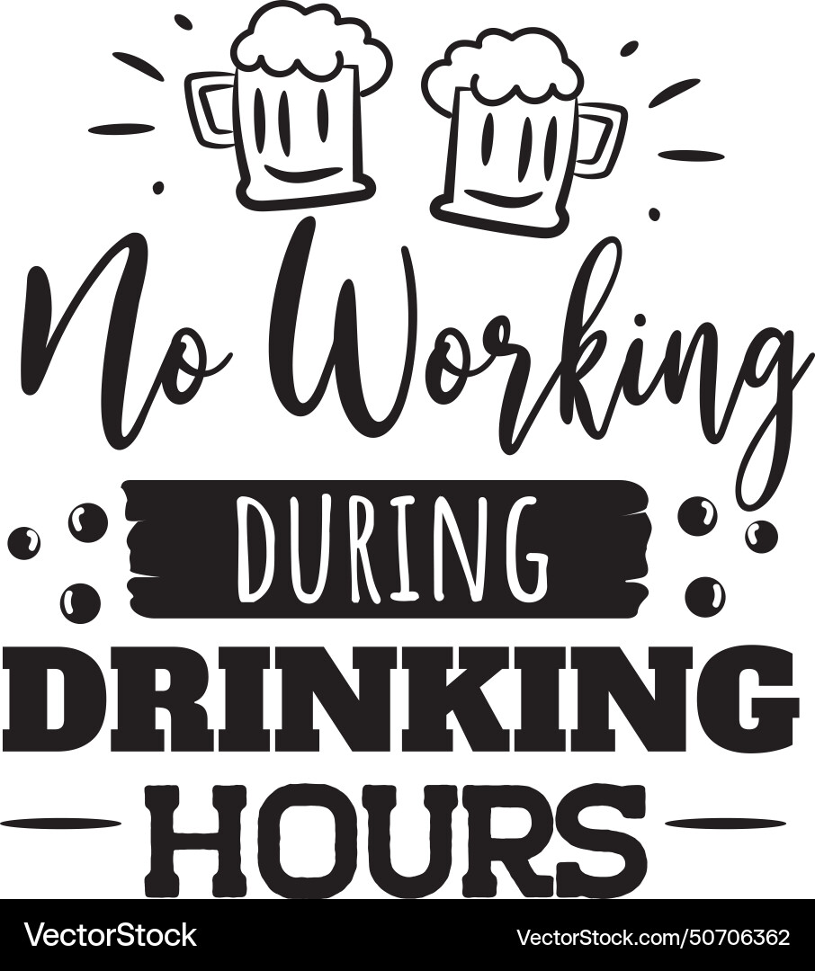 No working during drinking hours design on white Vector Image
