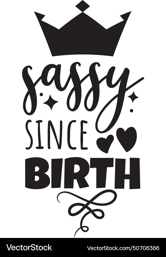Sassy since birth design on white background Vector Image