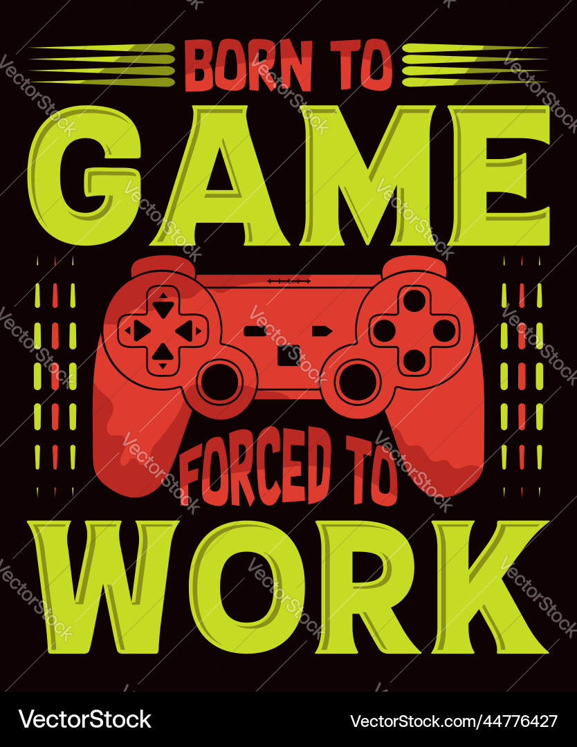Born to game forced work gaming t-shirt Royalty Free Vector