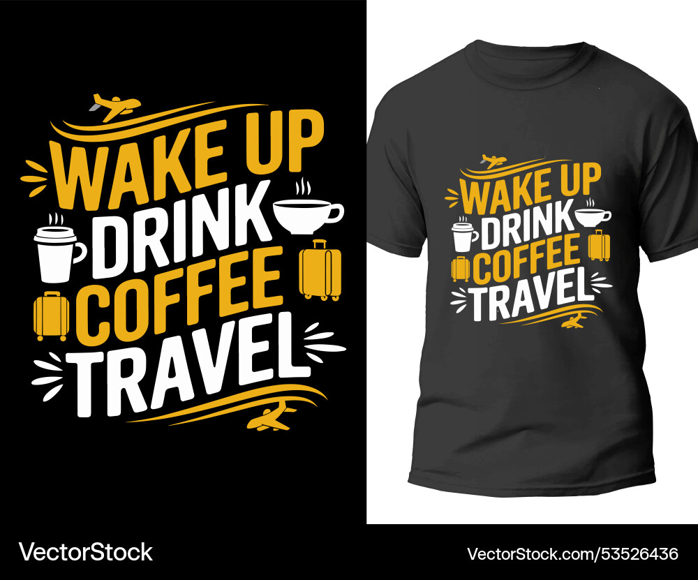 Wake up drink coffee travel lover tshirt Vector Image