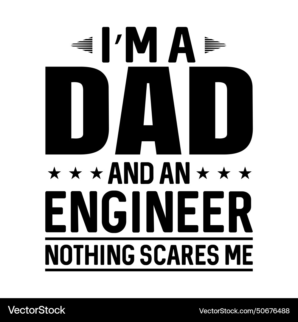 Im a dad and engineer for father Royalty Free Vector Image