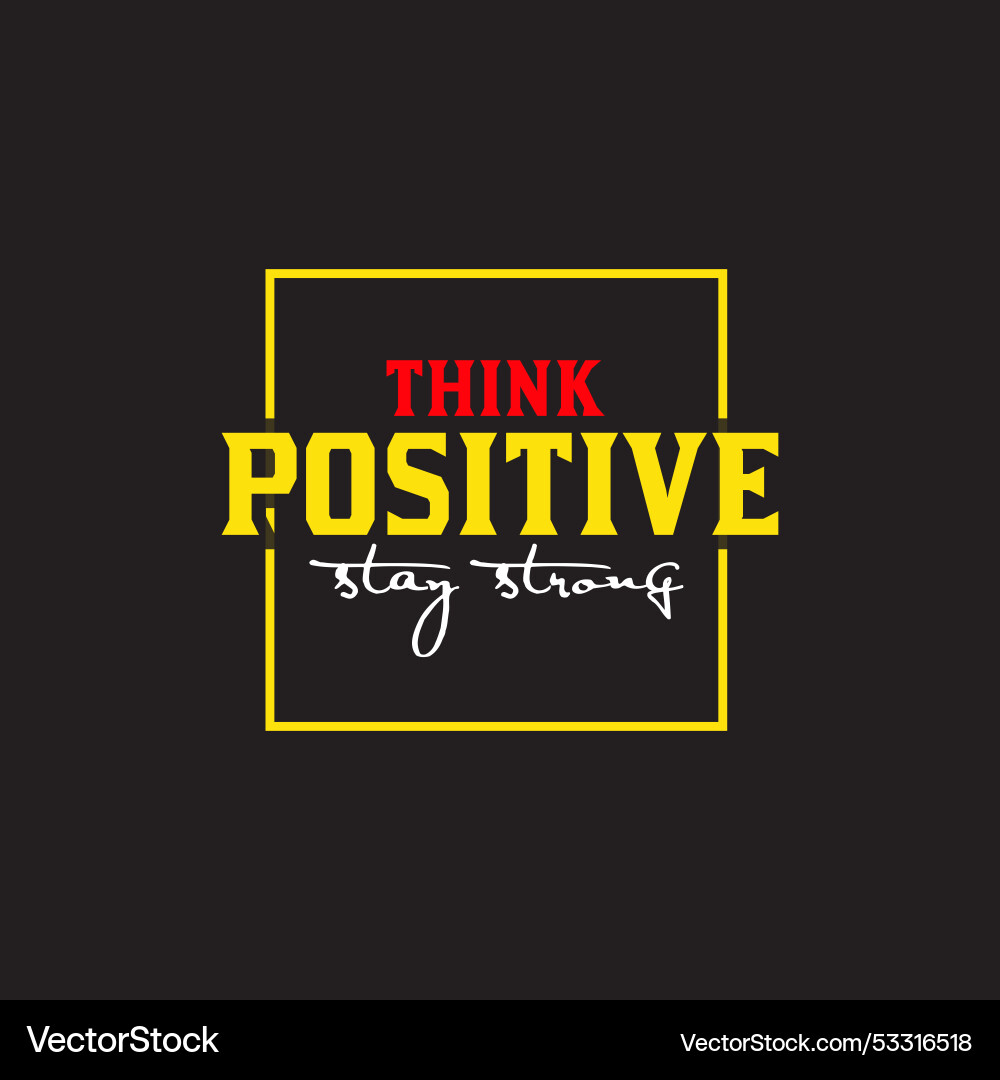 Think positive stay strong Royalty Free Vector Image