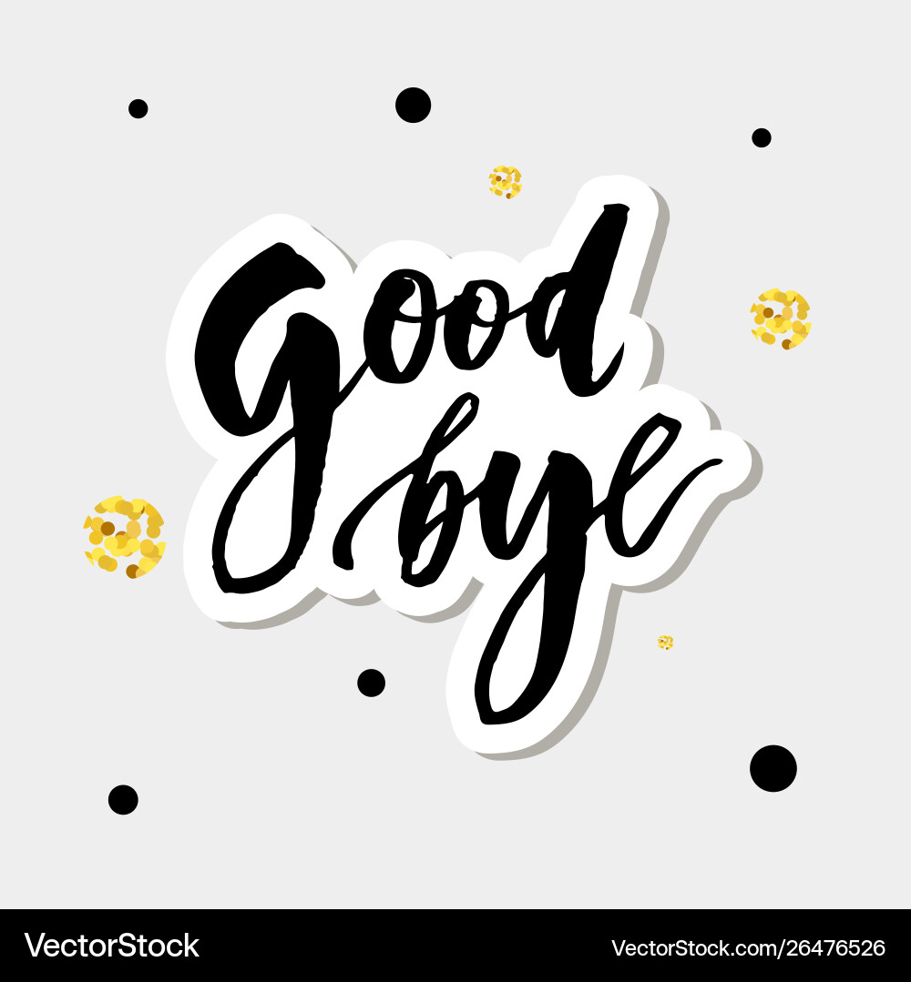 Goodbye lettering calligraphy phrase bye Vector Image