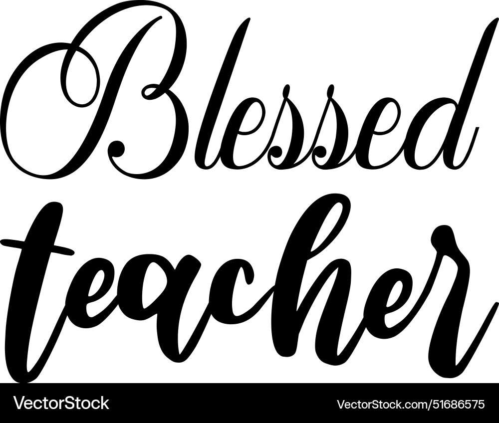 Blessed teacher black letter quote Royalty Free Vector Image