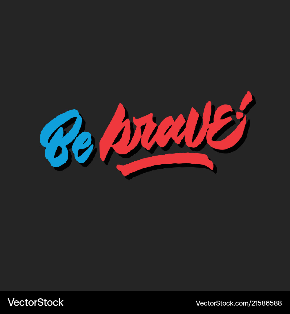 Be brave hand lettering typography poster Vector Image