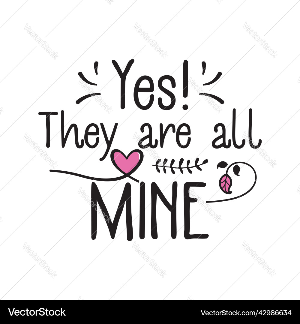 Quote yes they are all mine Royalty Free Vector Image