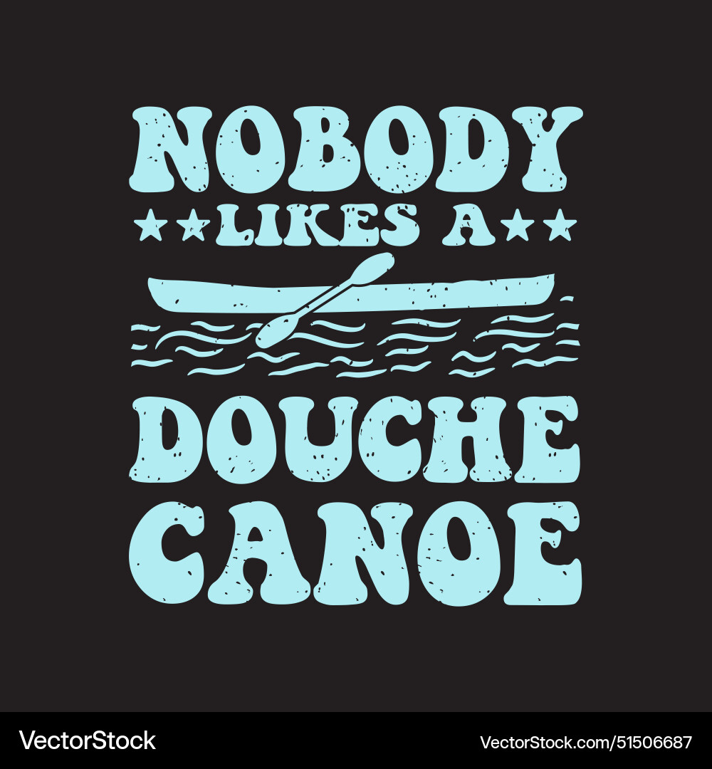 Nobody likes a douche canoe adventure Royalty Free Vector