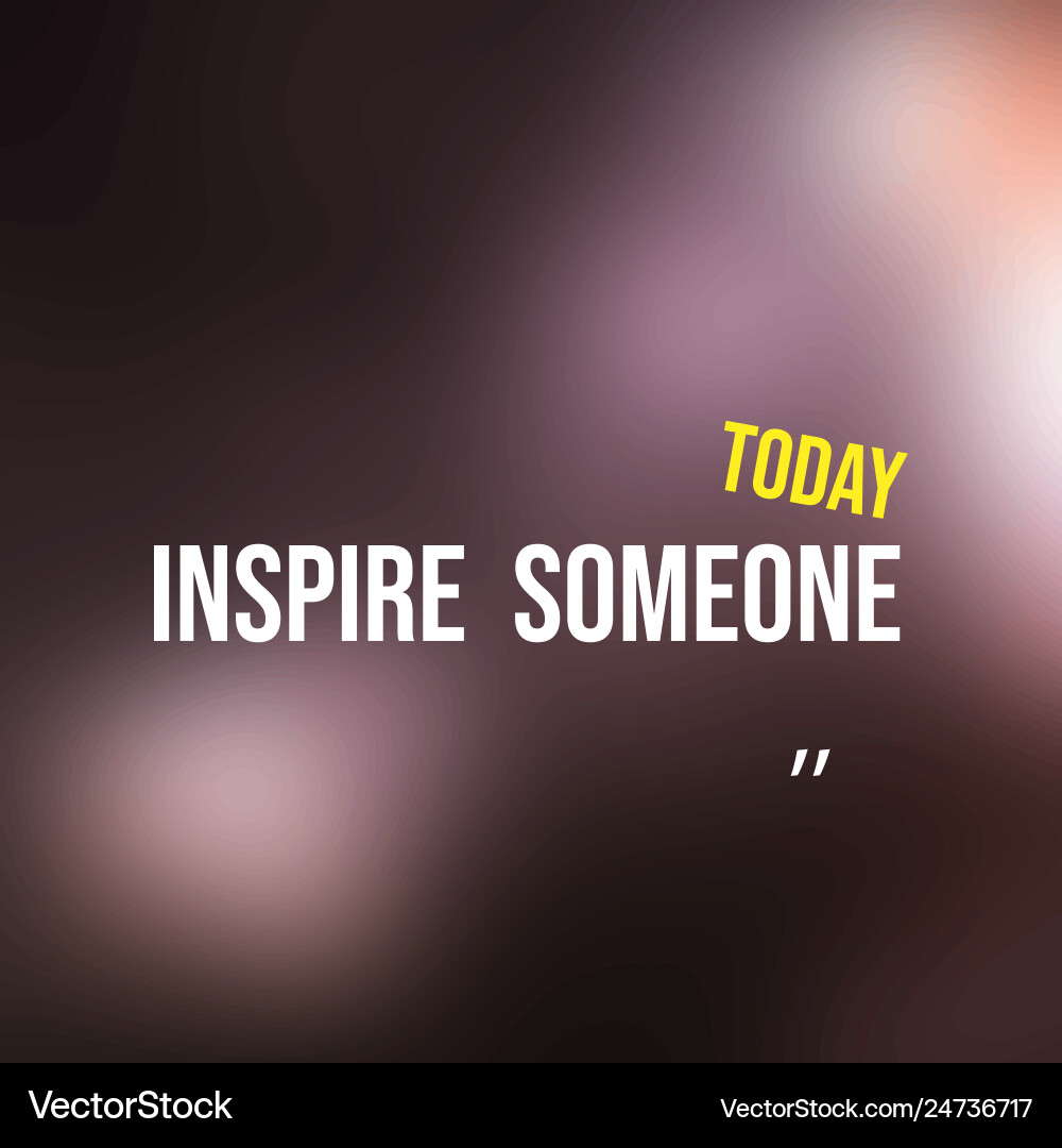 Inspire someone today successful quote Royalty Free Vector