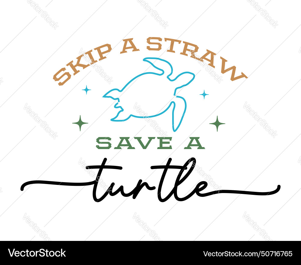 Skip a straw save turtle earth day quote typo Vector Image