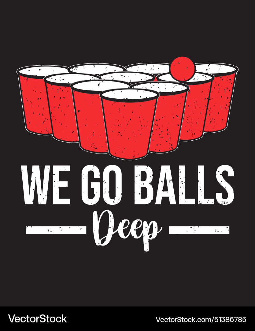 We go balls deep design with beer cup and vintage Vector Image