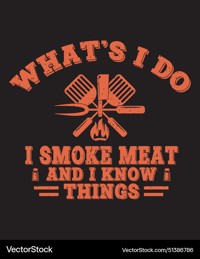 Whats i do smoke meat and know thing Royalty Free Vector