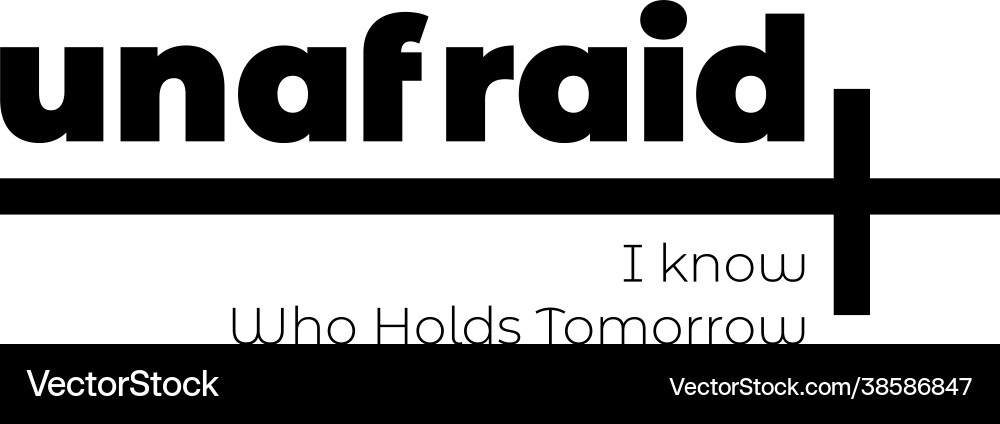 Unafraid i know who holds tomorrow Royalty Free Vector Image