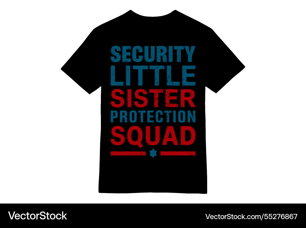 Little sister protection squad - security t-shirt Vector Image