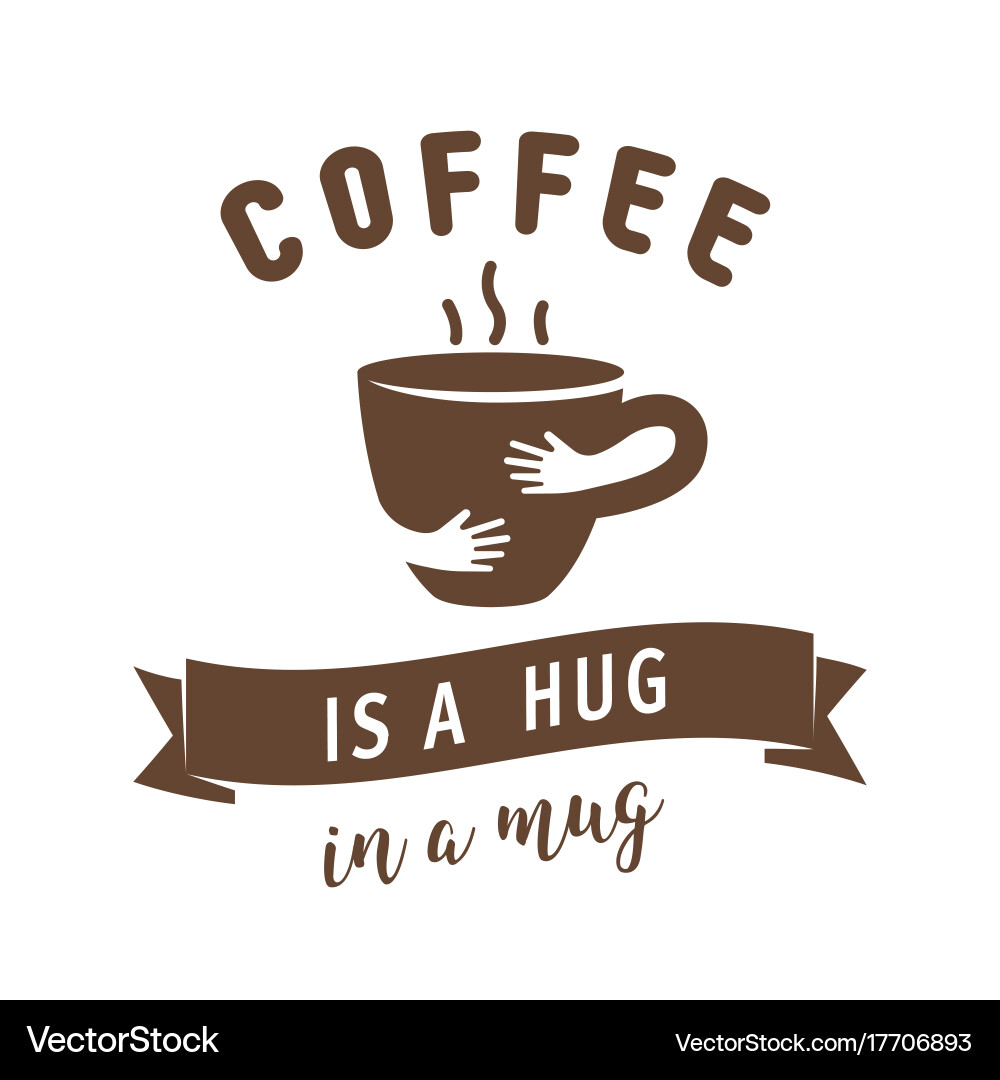Coffee is a hug in mug quote Royalty Free Vector Image
