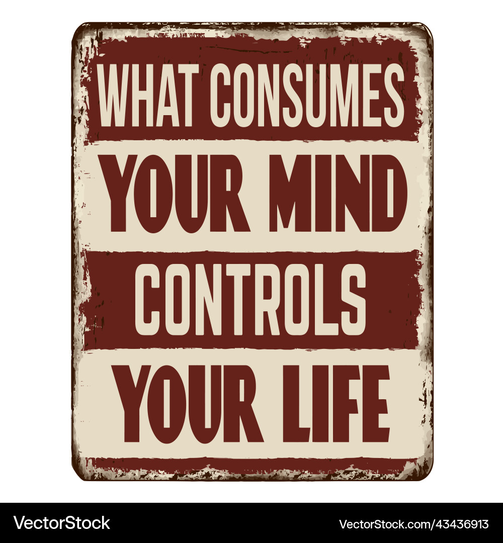 What consumes your mind controls life Royalty Free Vector