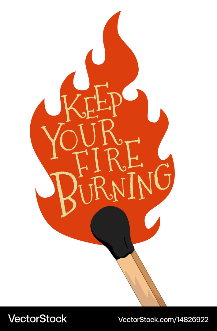 Keep your fire burning stylized lettering poster Vector Image