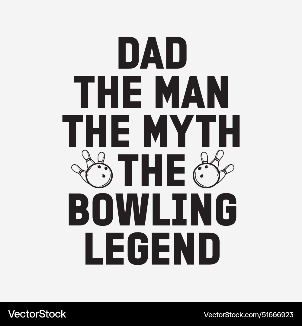 Dad the man myth bowling legend Royalty Free Vector Image