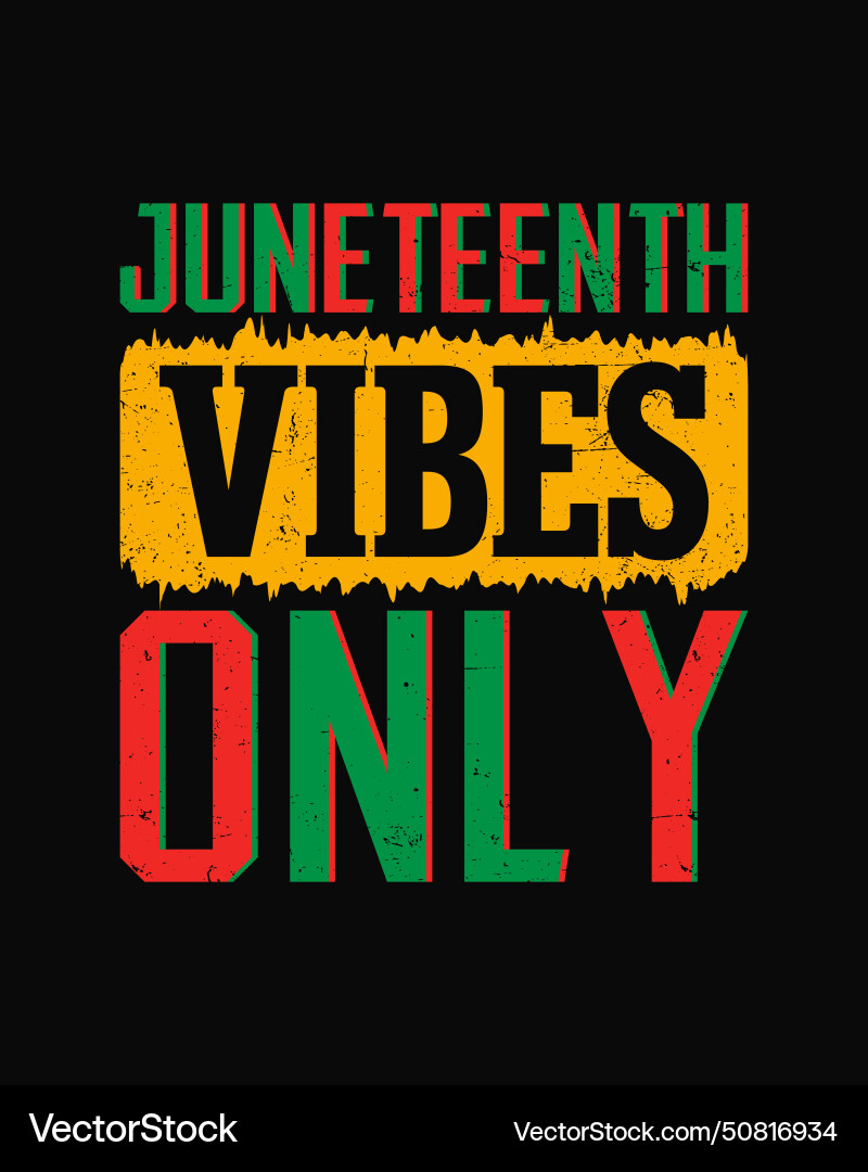 Juneteenth Vibes Only - Celebrate Freedom Vector Image