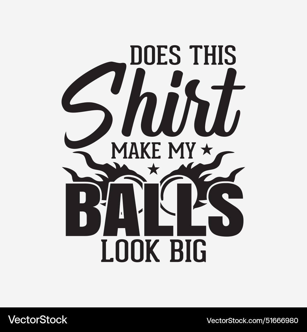 Does this shirt make my balls look big Royalty Free Vector