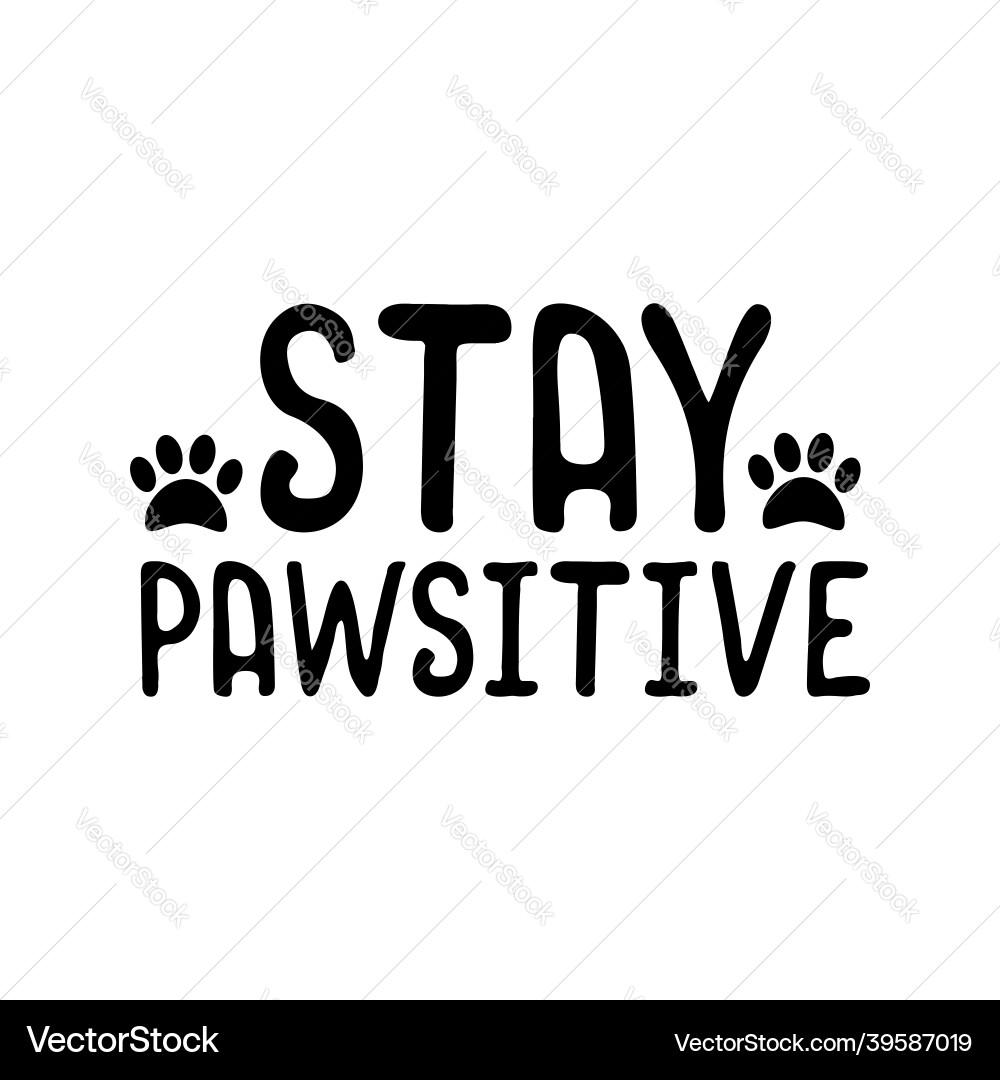 Stay pawsitive - funny text with pawprint Vector Image