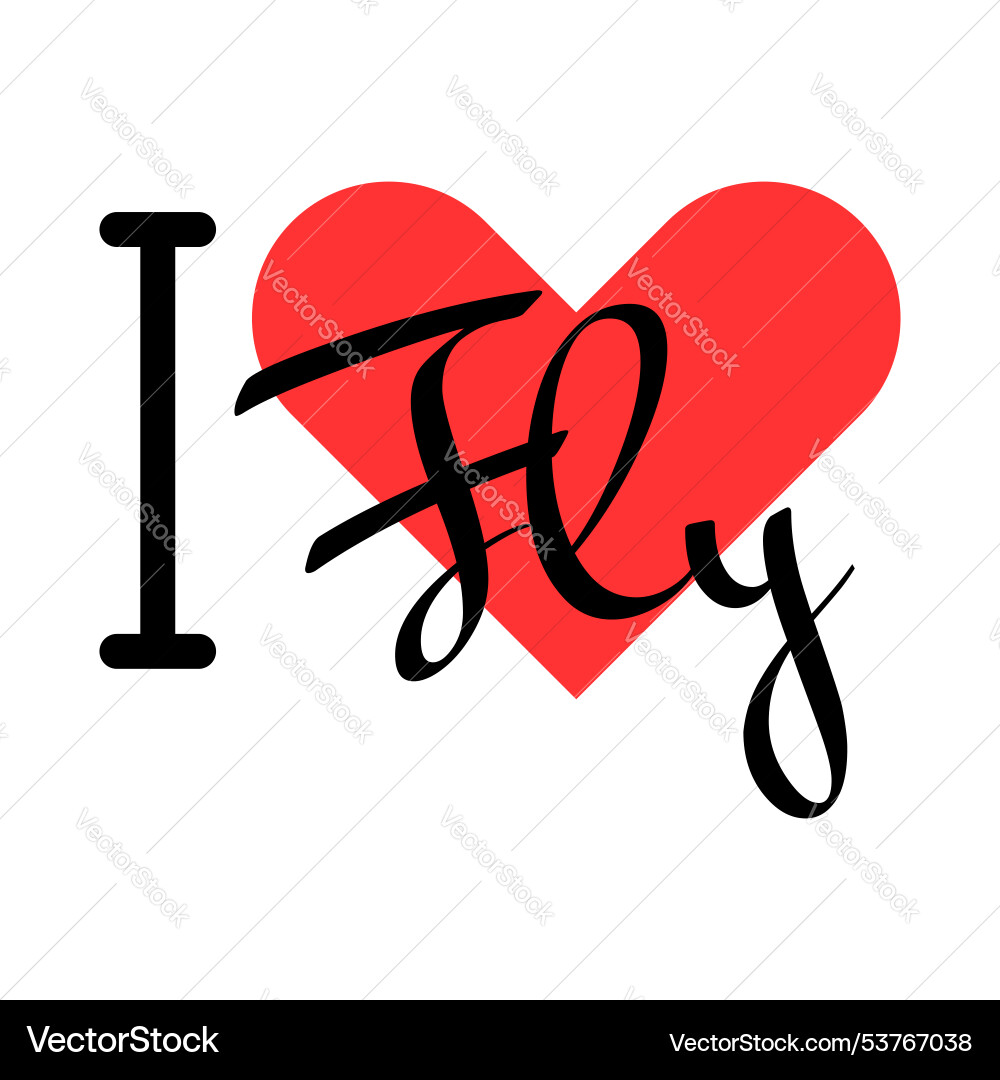 I love fly creative slogan hand drawn letters Vector Image