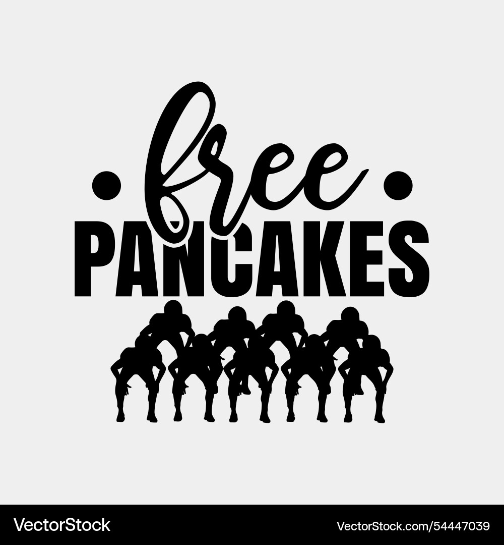 Free pancakes offensive line lineman funny Vector Image