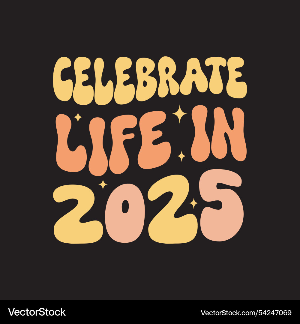 Celebration life in 2025 Royalty Free Vector Image