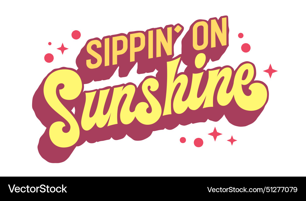 Sipping on sunshine whimsical and fun typography Vector Image