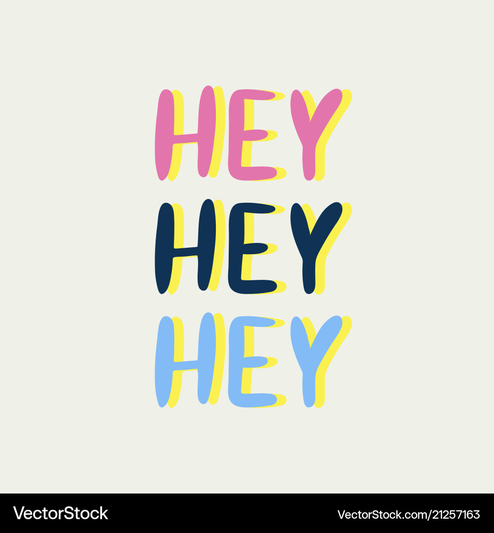 Hey poster Royalty Free Vector Image - VectorStock